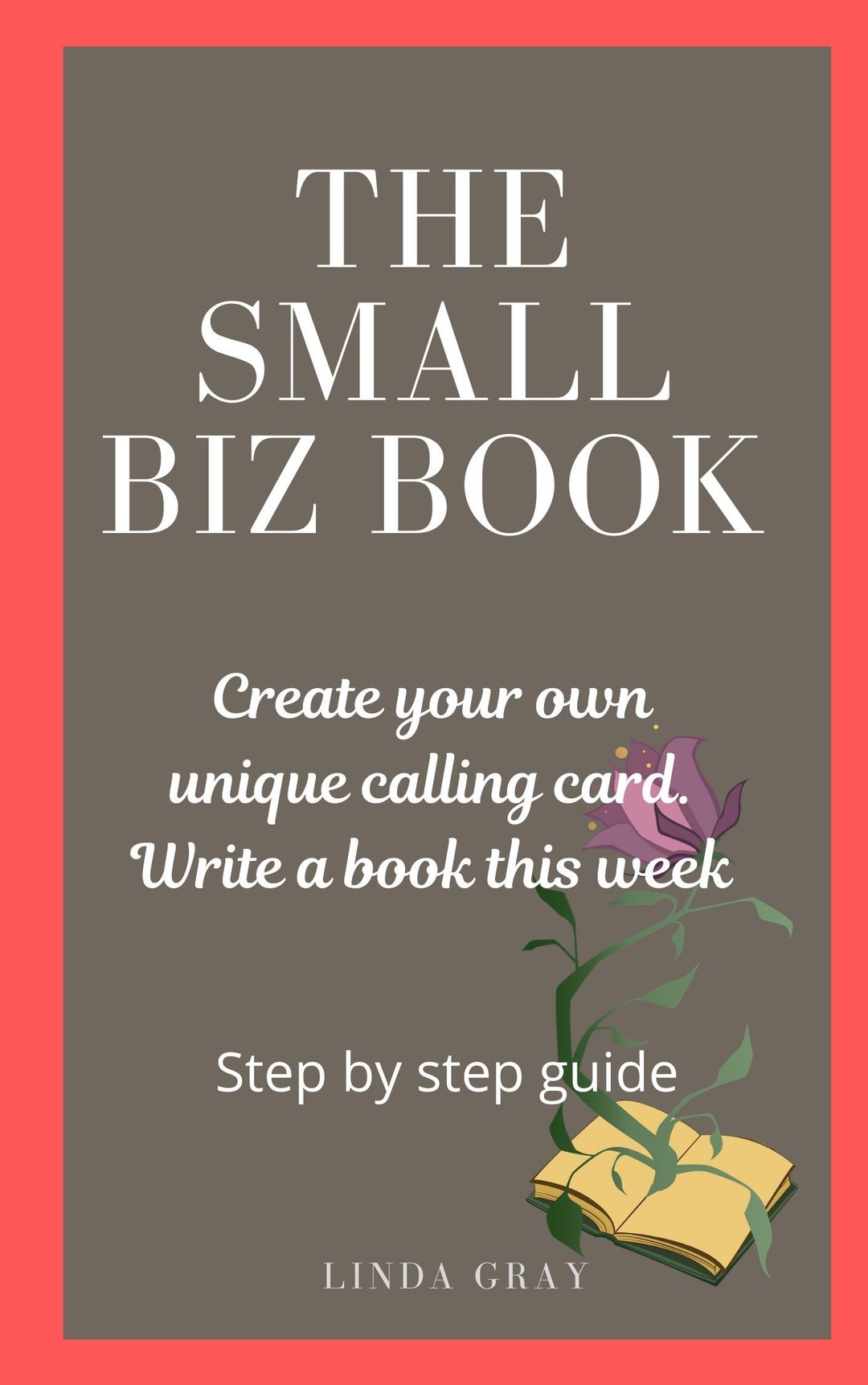 The Small Biz Book, Write the Book About Your Business, Step by Step ...