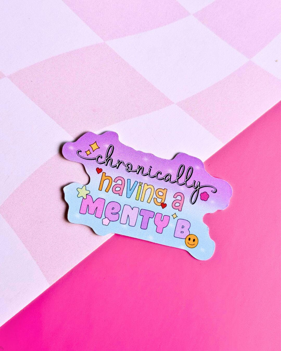 Chronically Having A Menty B Sticker | Cute Mental Health Sticker ...