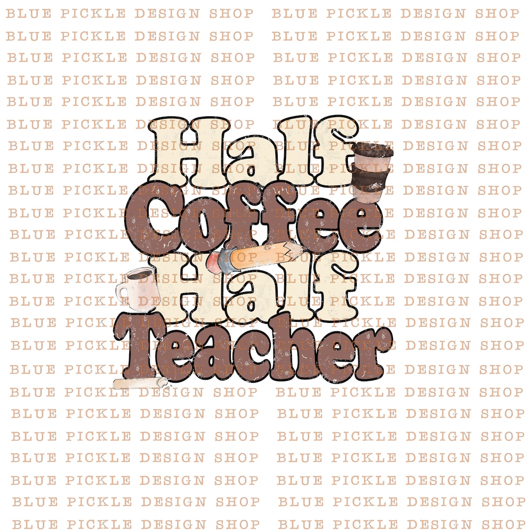 Half Coffee Half Teacher PNG Teacher Png Tumbler School Png Design ...