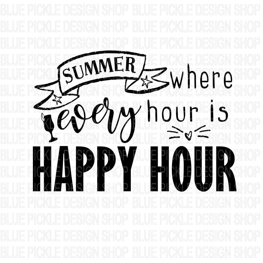 Summer Where Every Hour is Happy Hour SVG Summer PNG Silhouette Cricut ...