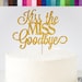 Kiss the Miss Goodbye Cake Topper, Glitter Bridal Shower Topper ...
