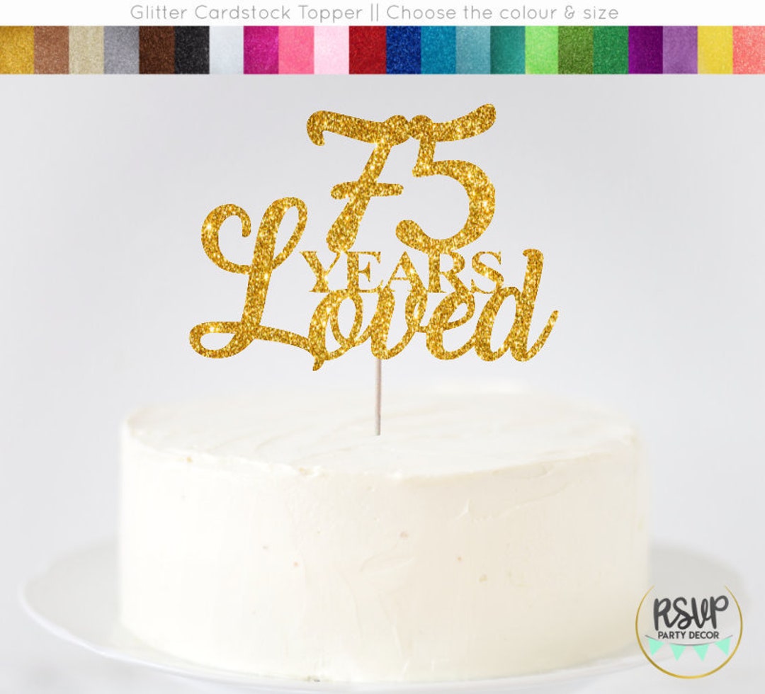 75 Years Loved Cake Topper, 75th Birthday Cake Topper, 75th Birthday ...