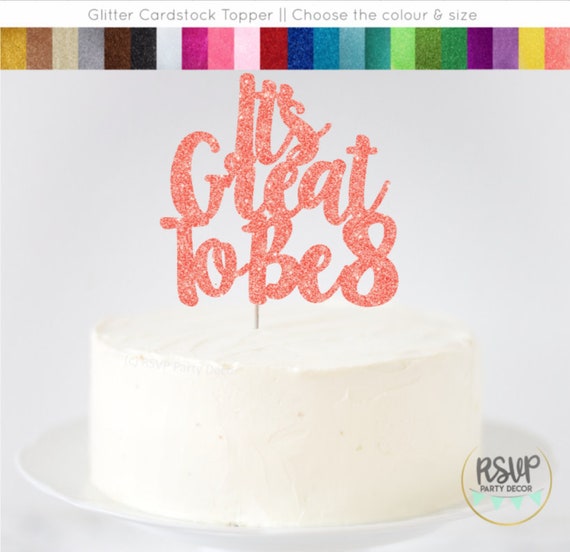 It's Great To Be 8 Cake Topper, 8th Birthday Cake Topper, Eighth ...