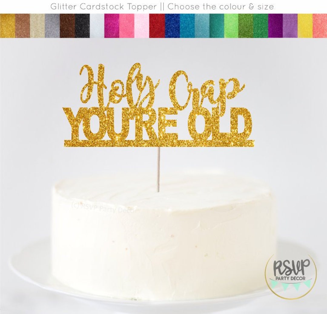 Holy Crap You're Old Cake Topper, Funny Birthday Cake Topper, Holy Shit ...