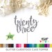Twenty One Cake Topper, Twenty Two Cake Topper, Twenty Three Cake ...