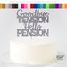 Goodbye Tension Hello Pension Cake Topper, Retirement Cake Topper ...