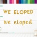 We Eloped Banner Elopement Decorations Glitter Elopement - Etsy