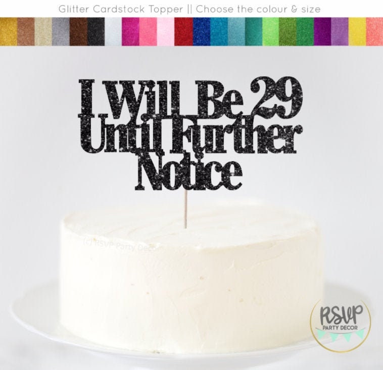 I Will Be 29 Until Further Notice Cake Topper Funny Birthday - Etsy