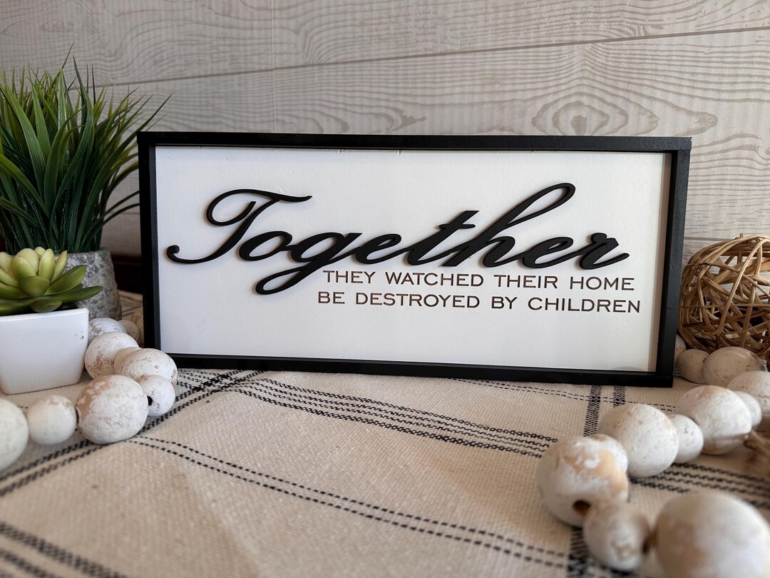 Wooden Sign, "together They Watched Their Home Be Destroyed by Children ...