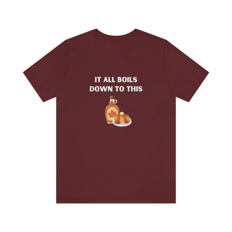 It All Boils Down to This, Maple Syrup Tshirt, Real Maple Syrup, Syrup ...