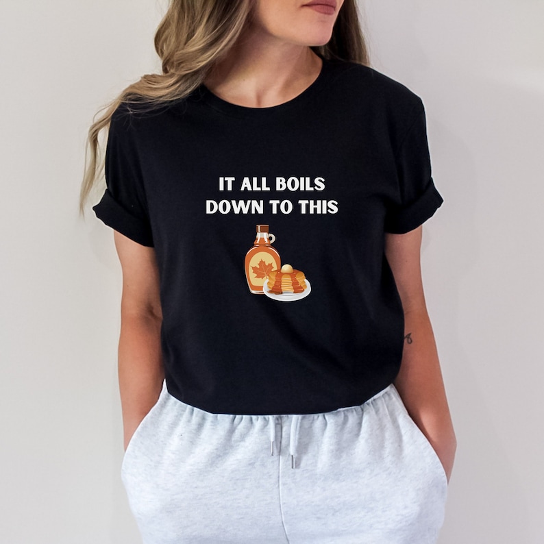 It All Boils Down to This, Maple Syrup Tshirt, Real Maple Syrup, Syrup ...