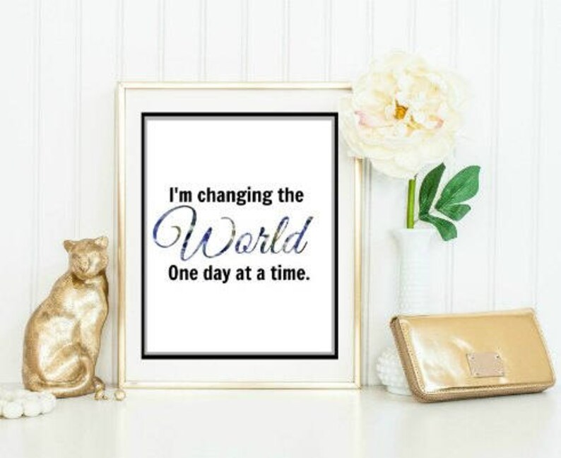 I'm Changing the World One Day at a Time. Quote. Inspiration. Wall ...