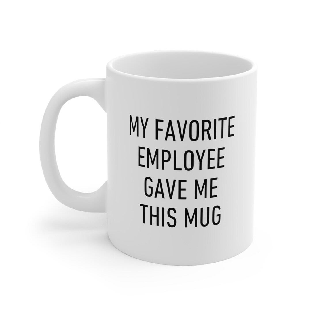 My Favorite Employee Gave Me This Mug, Boss Gift for Coffee, Tea ...