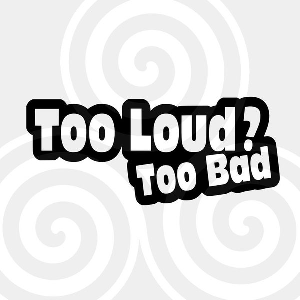 Too Loud Too Bad Svg - Etsy