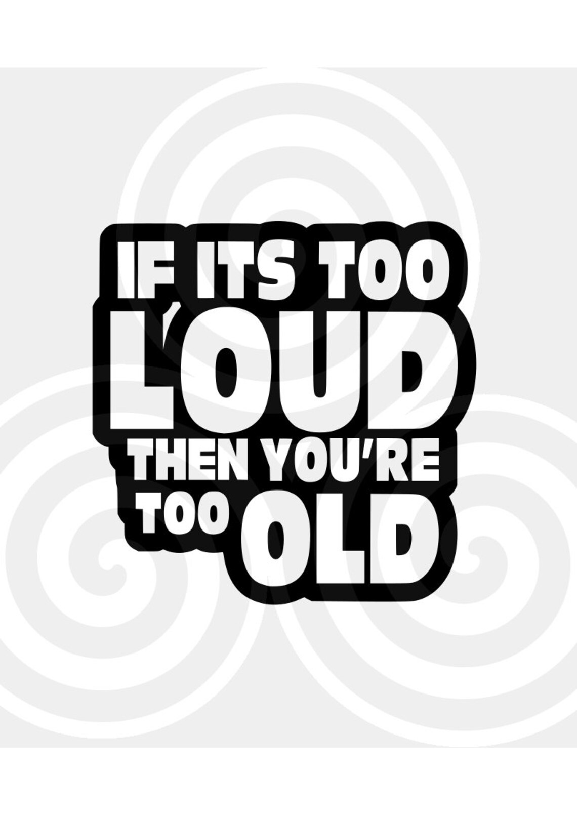 If Its Too Loud Then You'Re Too Old Sizable Vector PDF | Etsy