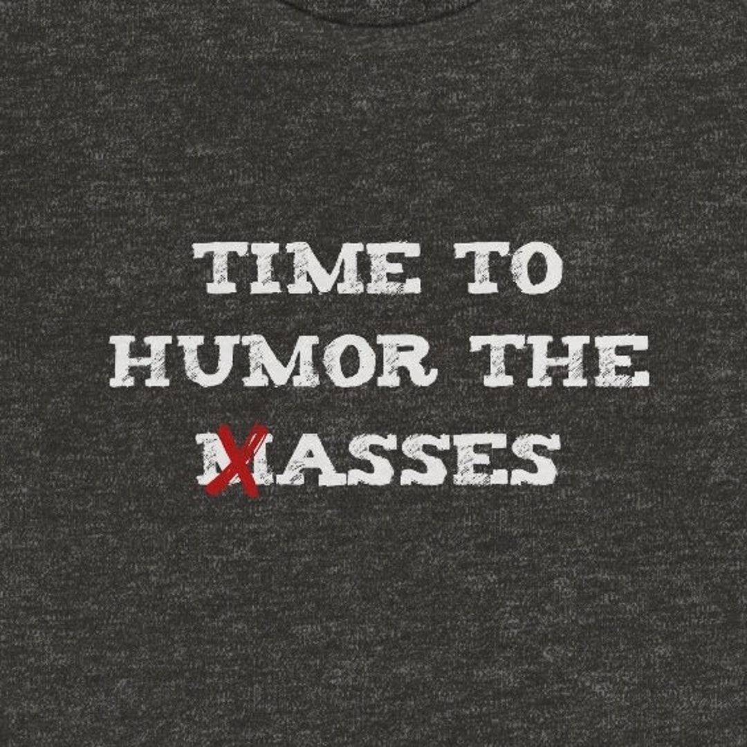 Humor the Masses Asses Funny Mature Sarcastic Men Women Unisex Jersey ...