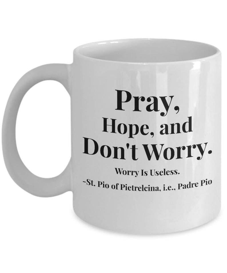 Padre Pio Quote Mug Pray Hope And Dont Worry Worry Etsy