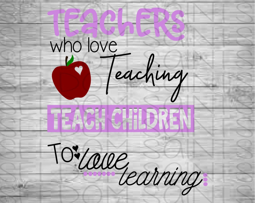Teachers Who Love Teaching Teach Children to Love Learning Svg - Etsy