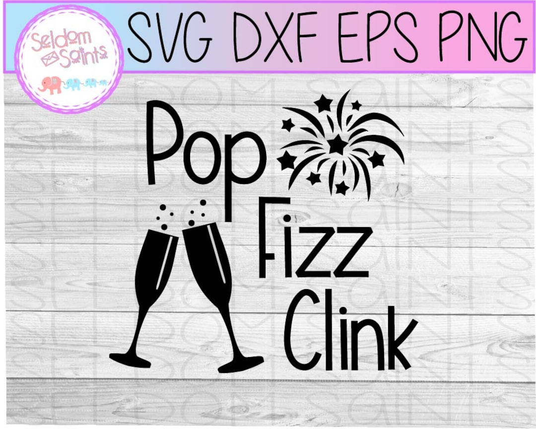 Pop Fizz Clink Svg New Year Svg New Years Svg Champange - Etsy