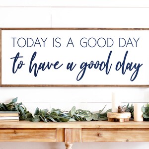Today is A Good Day to Have A Good Day Sign | Inspirational Home Decor ...