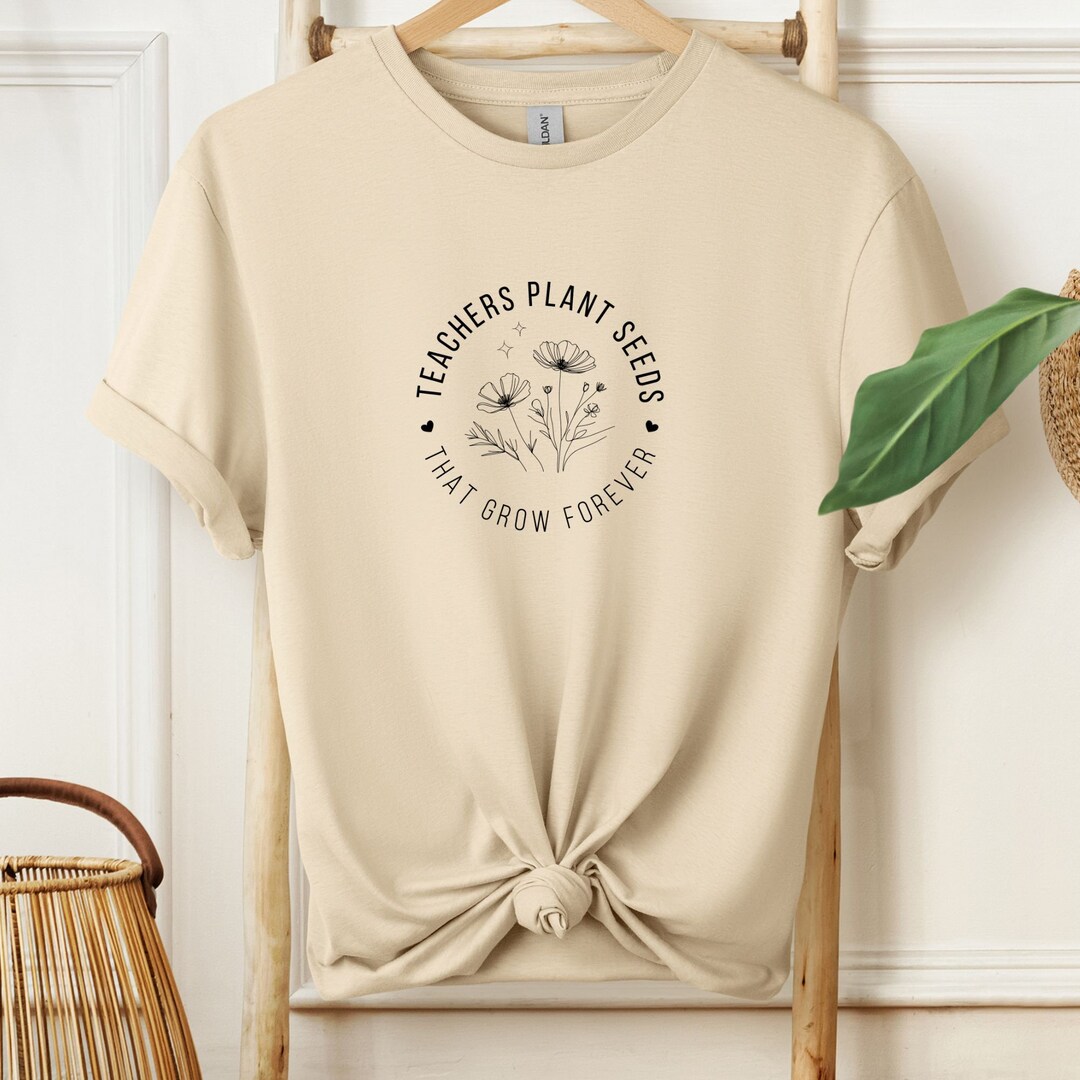 Teachers Plant Seeds That Grow Forever T-shirt, Teacher Thank You Gift ...