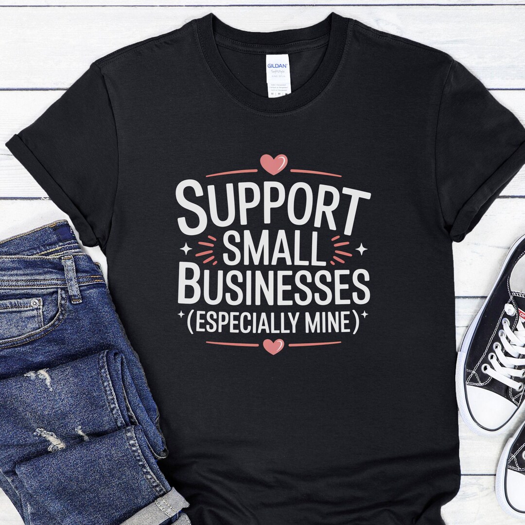 Support Small Businesses Especially Mine Shirt, Funny Small Business ...