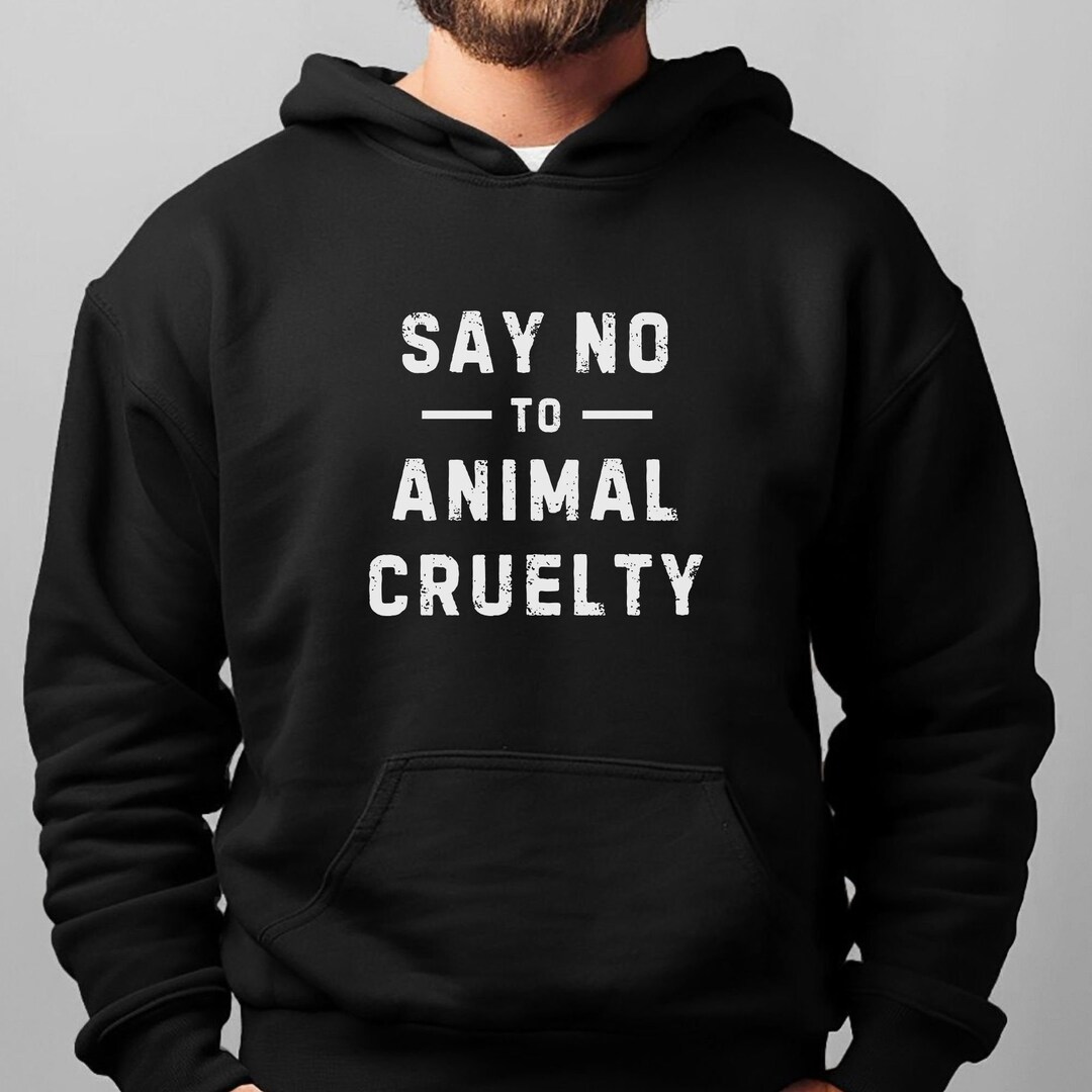 Say No to Animal Cruelty Hoodie, Animal Rights Hooded Sweatshirt ...