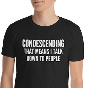 Condescending Talking Down Funny T-shirt - Etsy