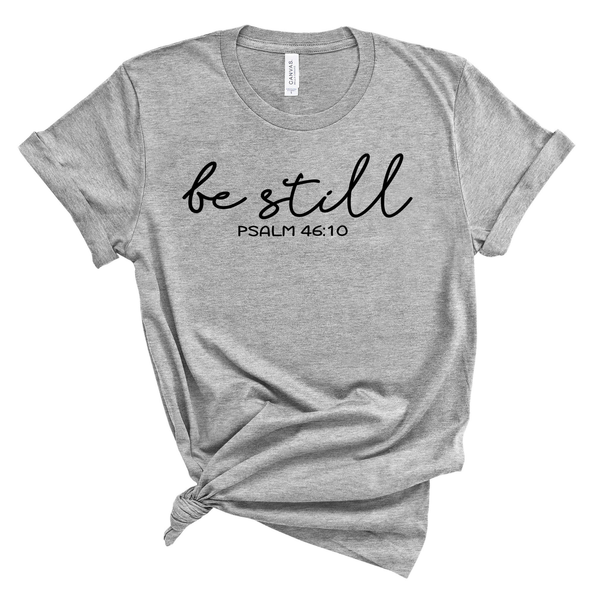 Gift Be Still T-shirt, Be Still and Know, Bible Verse T-shirt ...
