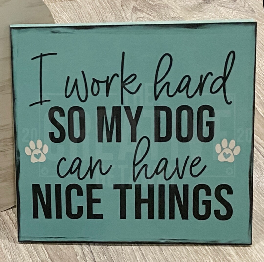 I Work Hard so My Dog Can Have Nice Things | Digital Cut File | Cutting ...