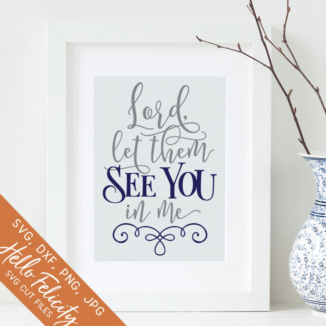 Christian Svg, Lord Let Them See You in Me, Dxf, Png, Sublimation ...