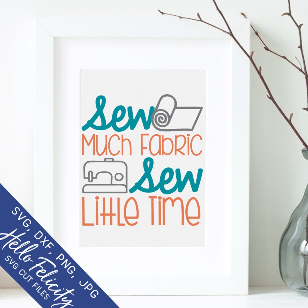 Sew Svg, Fabric Svg, Sewing Machine Svg, Sew Little Time Svg, Dxf, Jpg ...