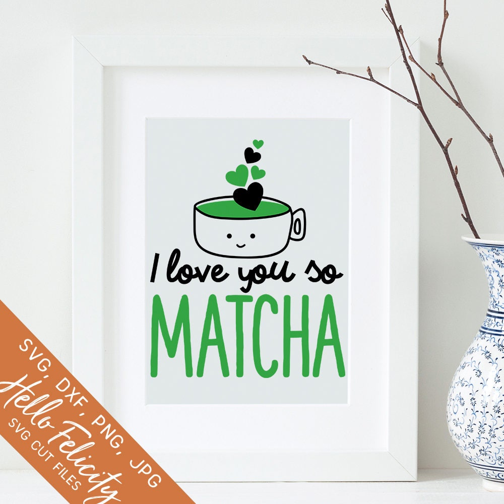 Matcha Svg Love Svg I Love You So Matcha Svg Tea Svg Dxf | Etsy