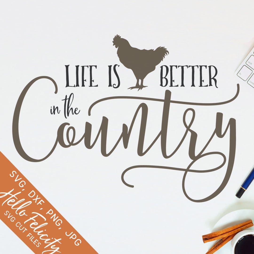 Country Svg, Life is Better in the Country Svg, Chicken Svg, Dxf, Jpg ...