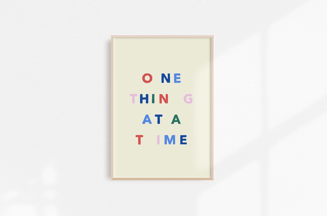 One Thing at a Time Multicolor Printable Poster Digital - Etsy