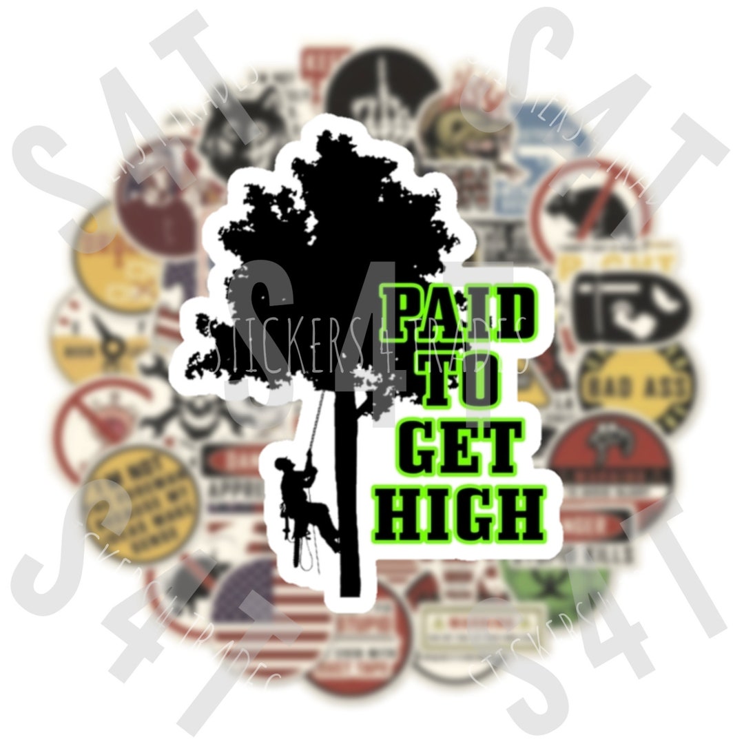 Paid to Get High Arborist Hard Hat Sticker Tree Climber Decal Storm ...