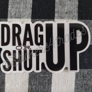 Drag up or Shut up Sticker Vinyl Decal for Hard Hat Lunch Box Tool Box ...