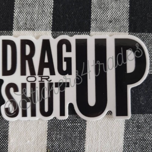 Drag up or Shut up Hard Hat Sticker Vinyl Decal Construction - Etsy