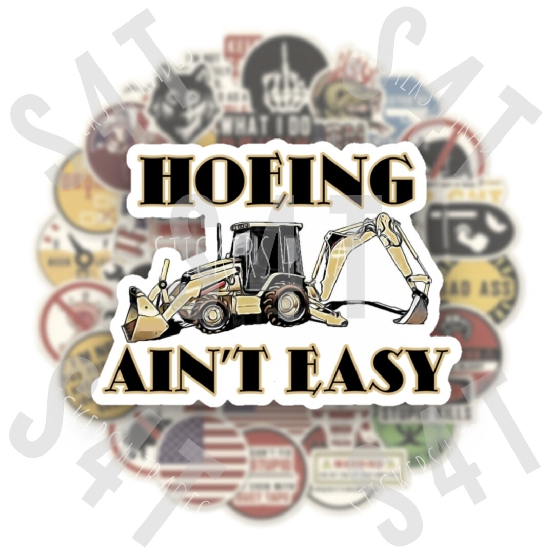 Hoeing Ain't Easy Hard Hat Sticker Backhoe Funny Gift for Husband ...