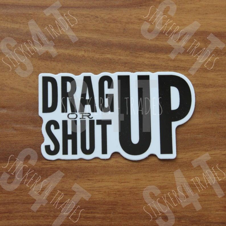 Drag up or Shut up Sticker Vinyl Decal for Hard Hat Lunch Box Tool Box ...