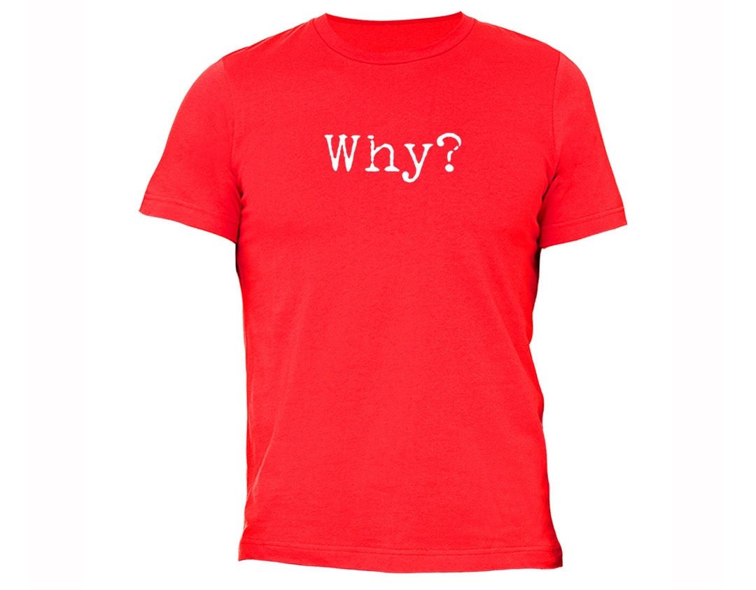 Men's Why? T-shirt, Humor Funny Novelty Gift for Dad Shirt, Gift for ...