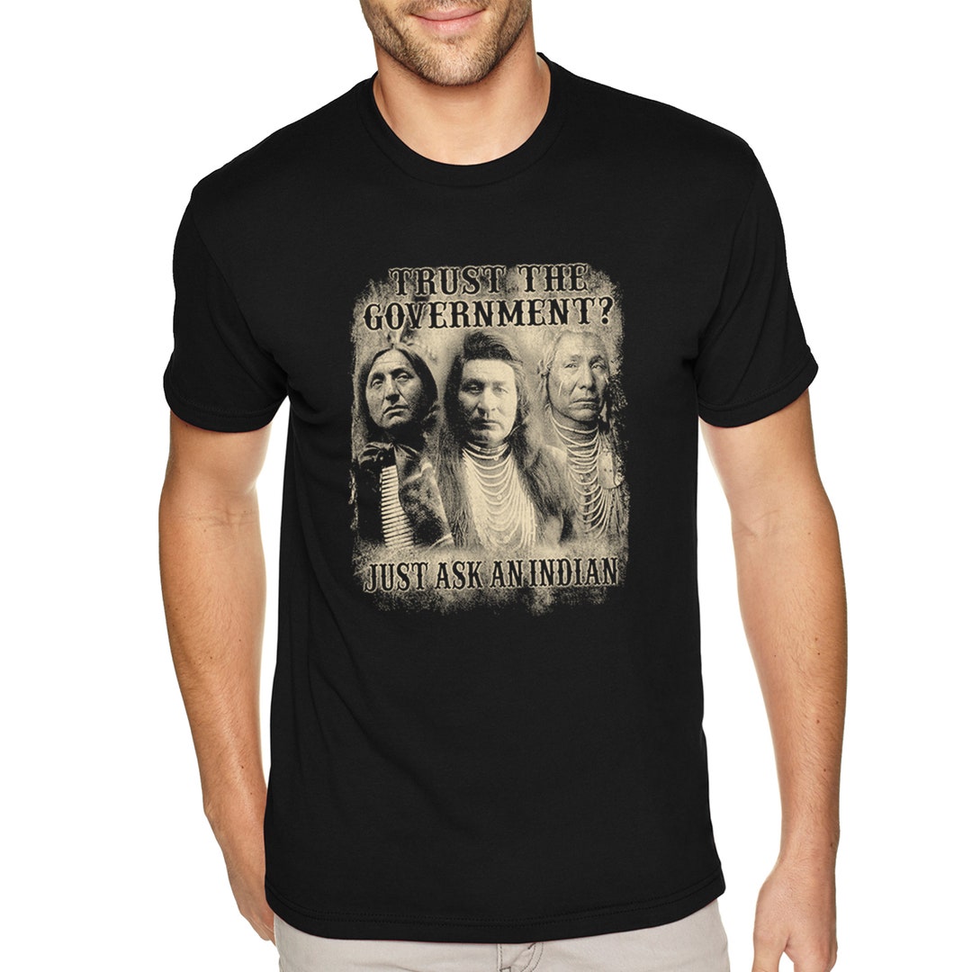 Men's Native American Indian Trust the Government Political Fight ...