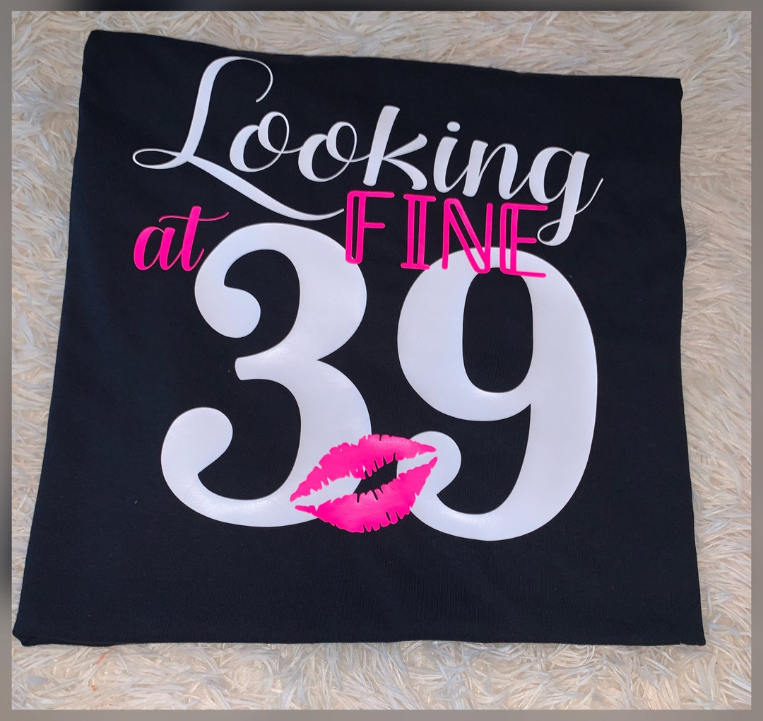 Looking Fine at 39 Birthday Tee - Etsy