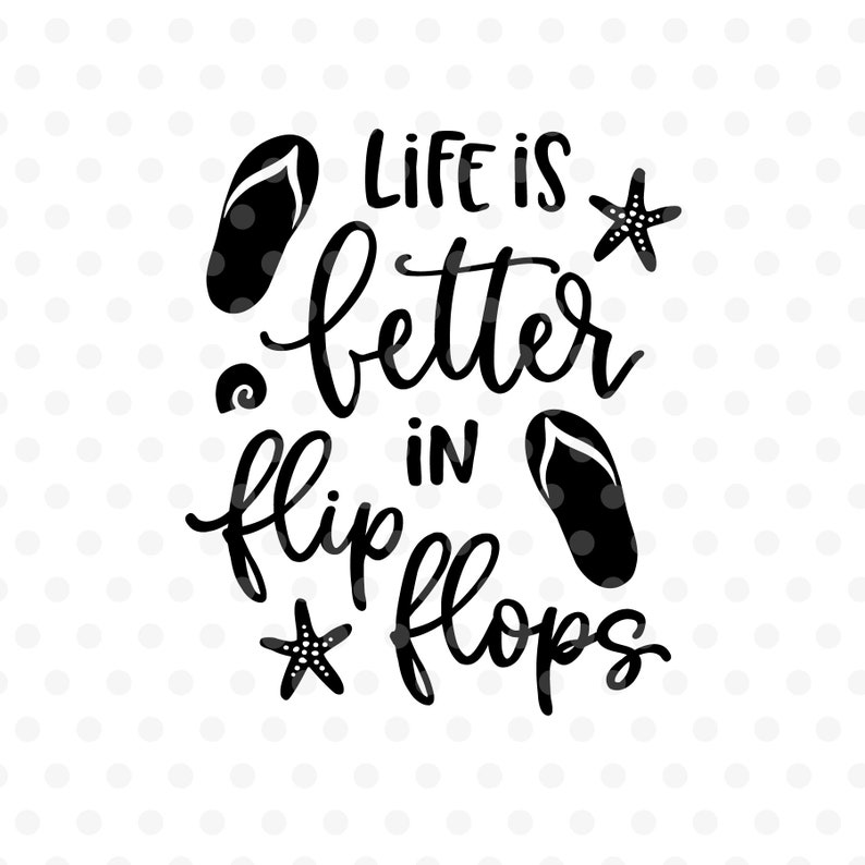 Life is Better in Flip Flops Svg, Beach Svg, Summer, Ocean, Vacation ...