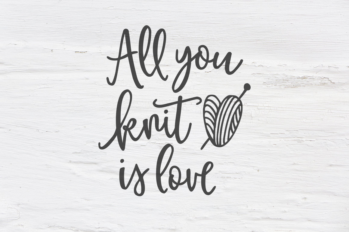 All You Knit is Love Svg, Handlettered Svg, Knitting Cutfile, Cricut ...