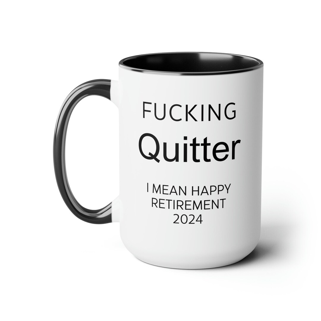 Fucking Quitter, Happy Retirement Two-tone Coffee Cup, 15oz, Retirement ...