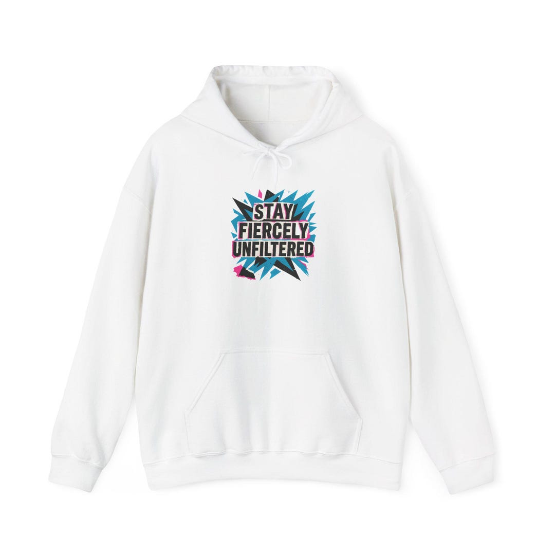 Stay Fiercely Unfiltered Hoodie | Bold Retro Graphic, Statement ...