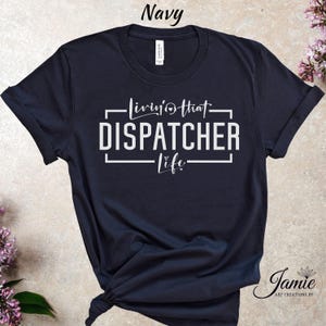 Dispatcher Life T Shirt 911 Operator Tee First Responder Clothing ...