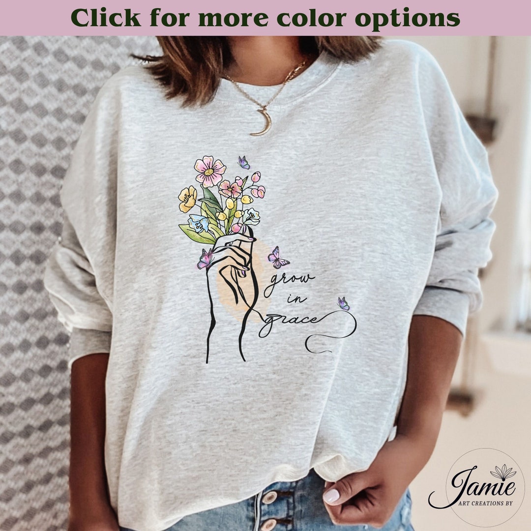 Grow in Grace Sweatshirt Inspirational Floral Pullover Cozy Nature ...