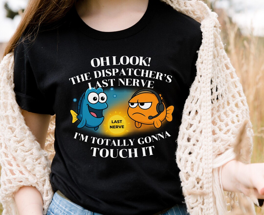 Funny Dispatcher Shirt, 911 Operator Humor Top, Last Nerve Fish Tee ...